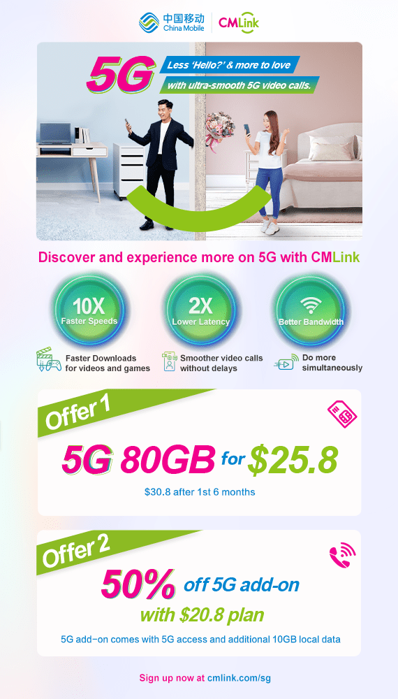 [ADV] Faster speed and smoother video calls. Discover more on 5G with CMLink SG now ...